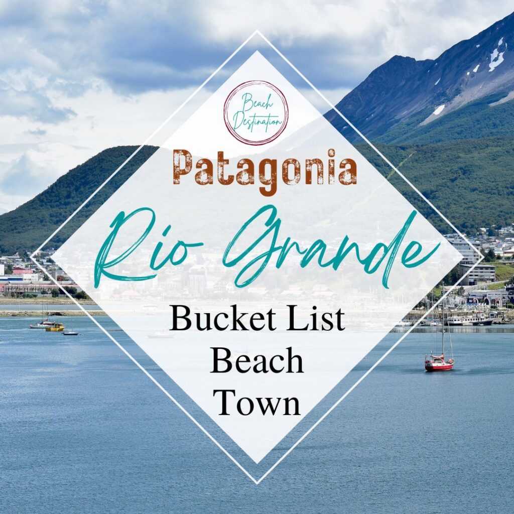 Bucket List Beach Town Rio Grande Patagonia - Narcisa Rusu